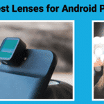 The Best Lenses for Android Phones You Can Buy Right Now